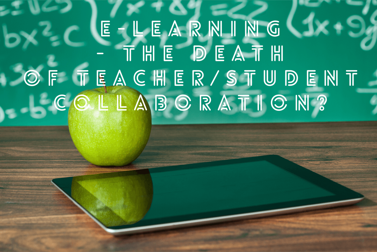 E-Learning - the death of teacher/student collaboration? - Capytech