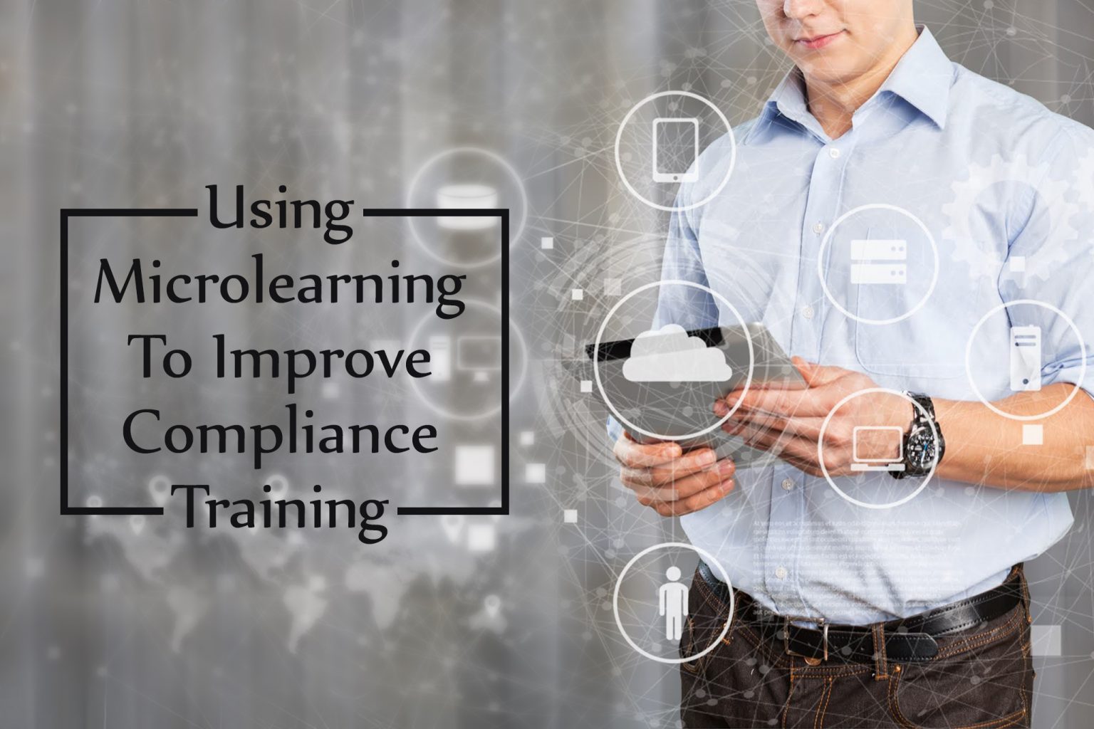 Using Microlearning to Improve Compliance Training - Capytech
