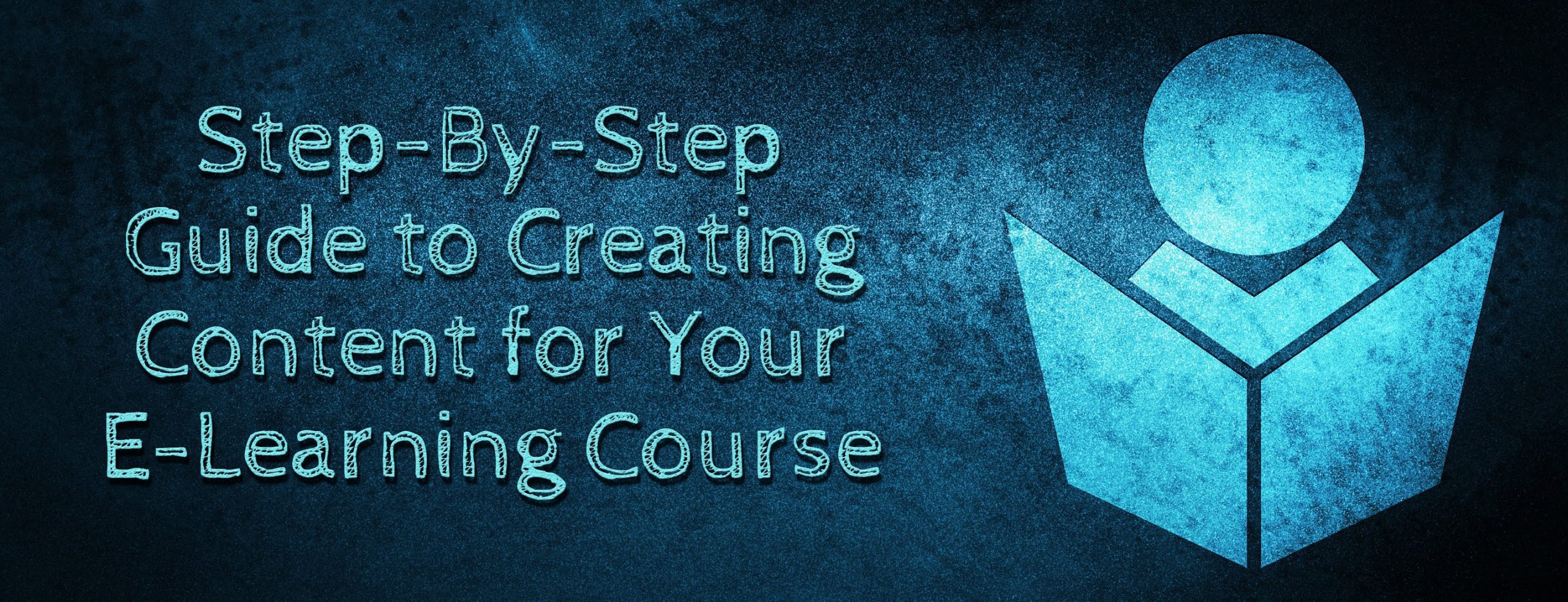 Step-By-Step Guide to Creating Content for Your E-Learning Course ...