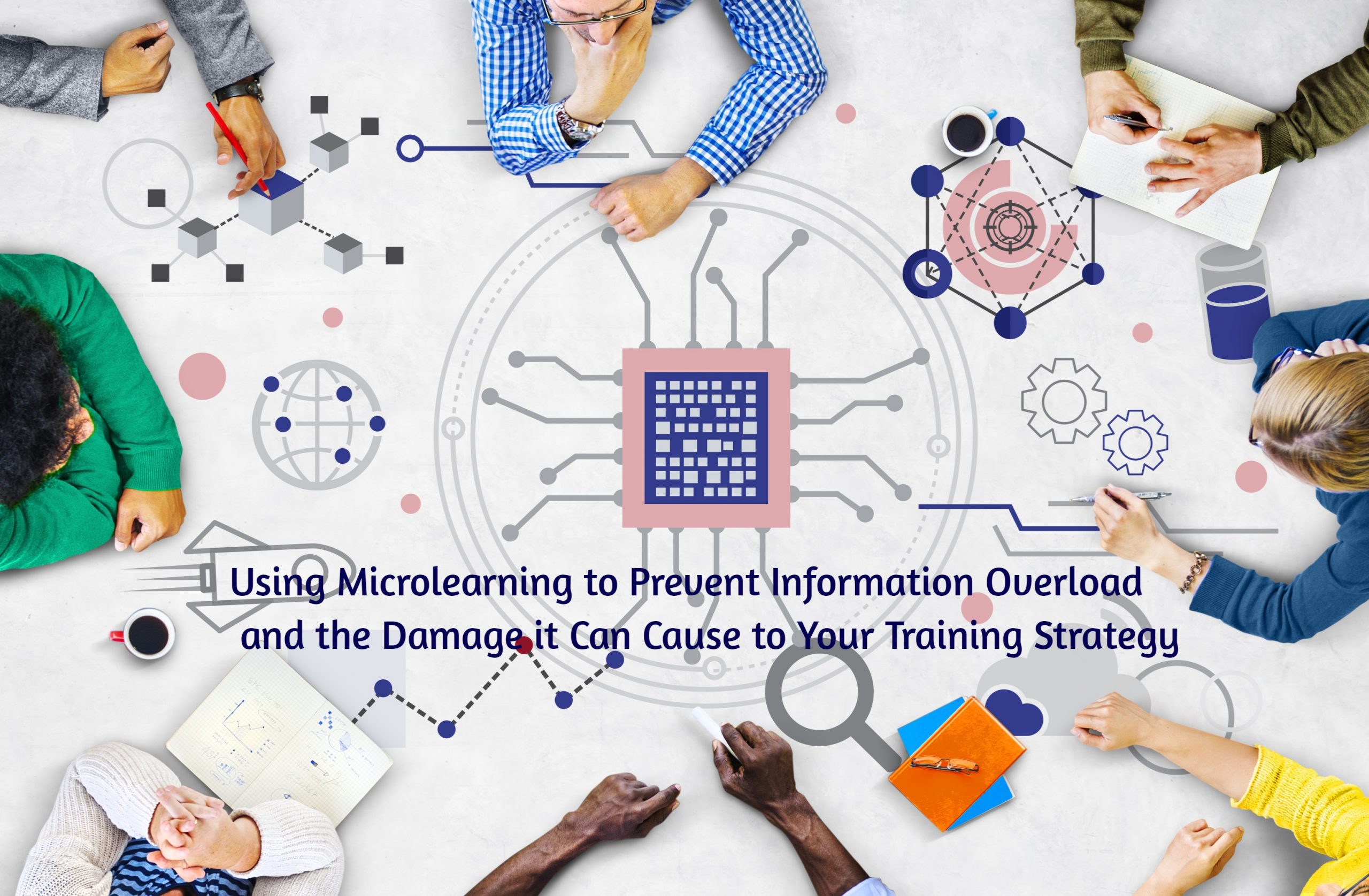 Using Microlearning to Prevent Information Overload and the Damage it Can Cause to Your Training ...