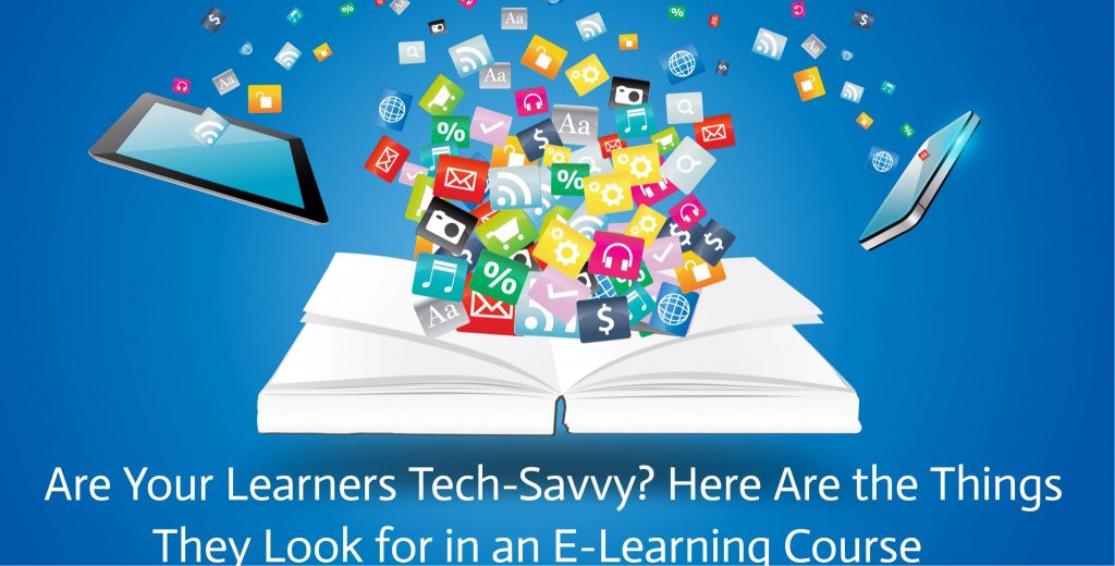 Are Your Learners Tech-Savvy? Here Are the Things They Look for in an E-Learning Course - Capytech