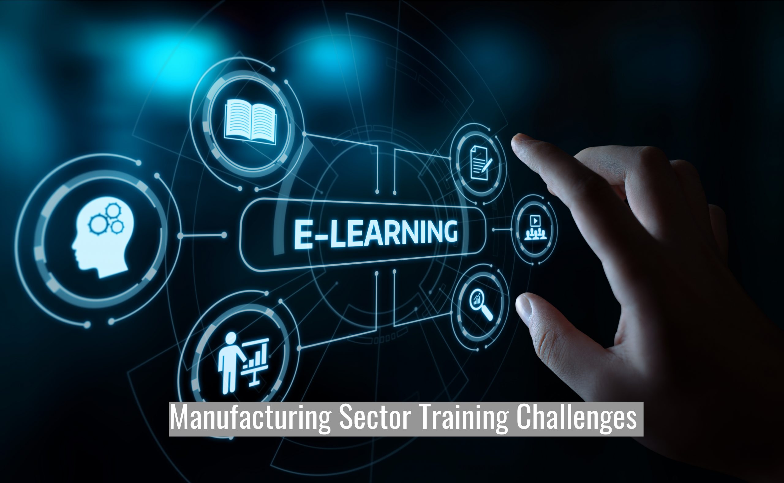 Manufacturing Sector Training Challenges That E-Learning Can Help You Overcome - Capytech