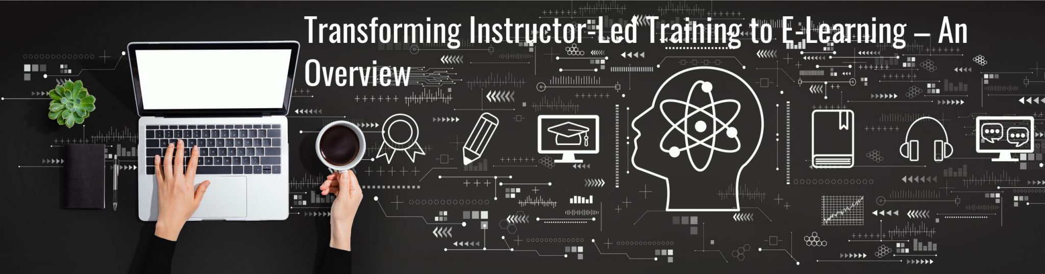 Transforming Instructor-Led Training to E-Learning – An Overview - Capytech