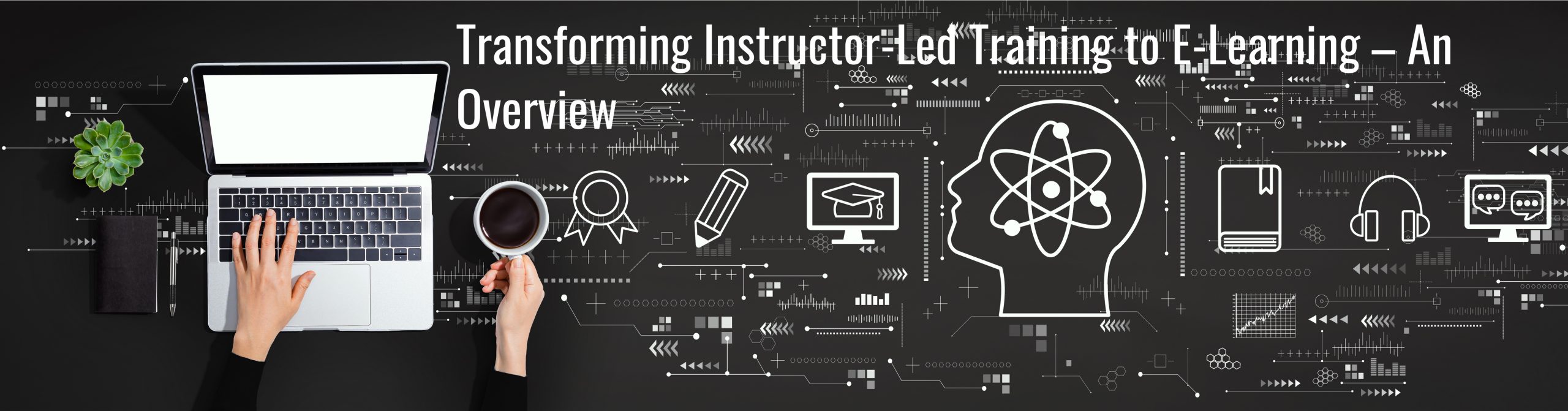 Transforming Instructor-Led Training to E-Learning – An Overview - Capytech