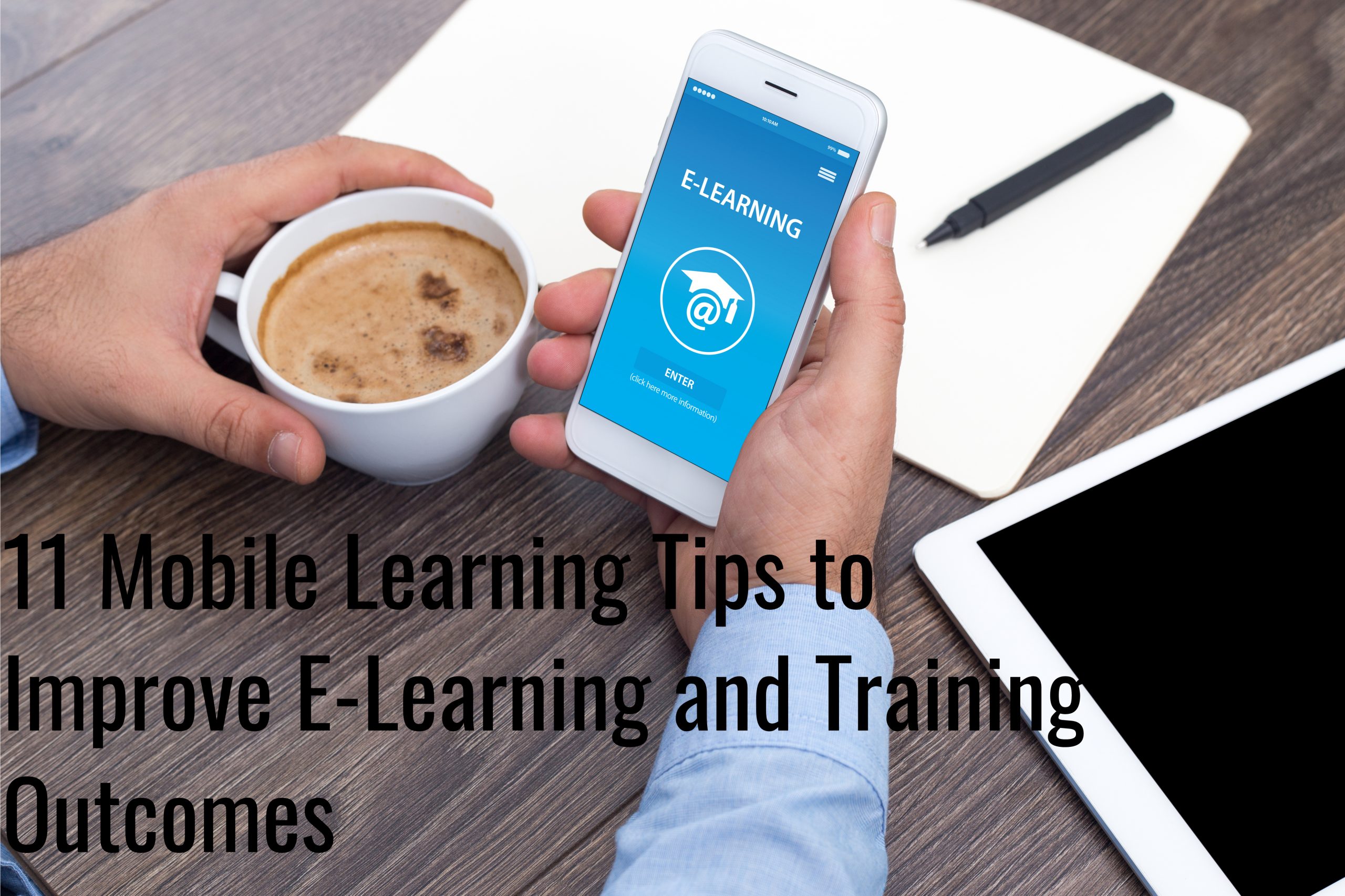 Mobile Learning Tips to Improve E-Learning and Training Outcomes - Capytech