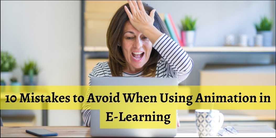 Mistakes to Avoid When Using Animation in E-Learning - Capytech