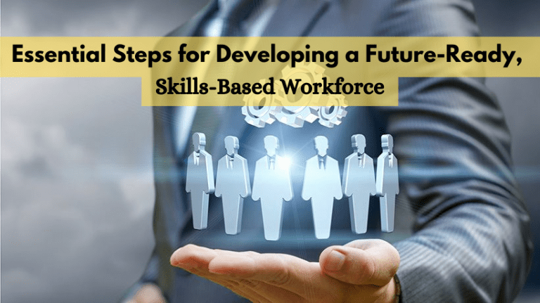 Essential Steps for Developing a Future-Ready, Skills-Based Workforce ...