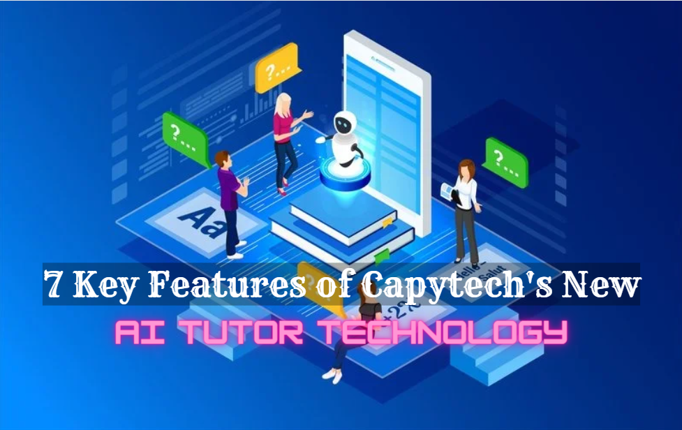 Key Features of Capytech's New AI Tutor Technology - Capytech