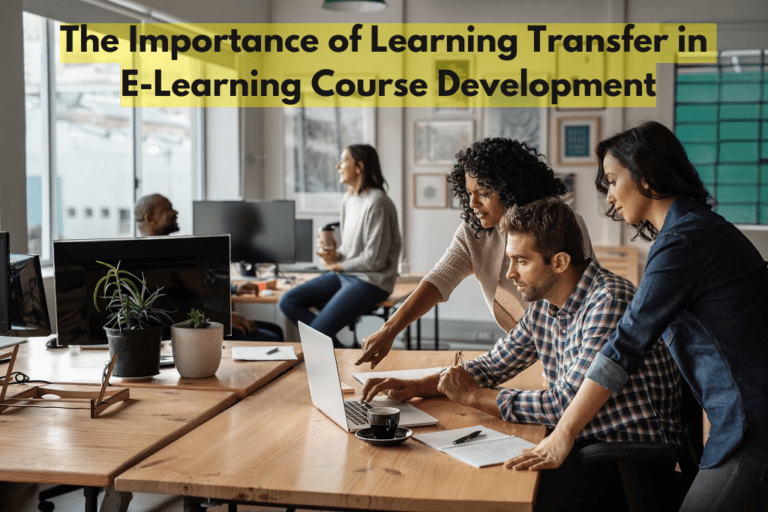 The Importance of Learning Transfer in E-Learning Course Development - Capytech
