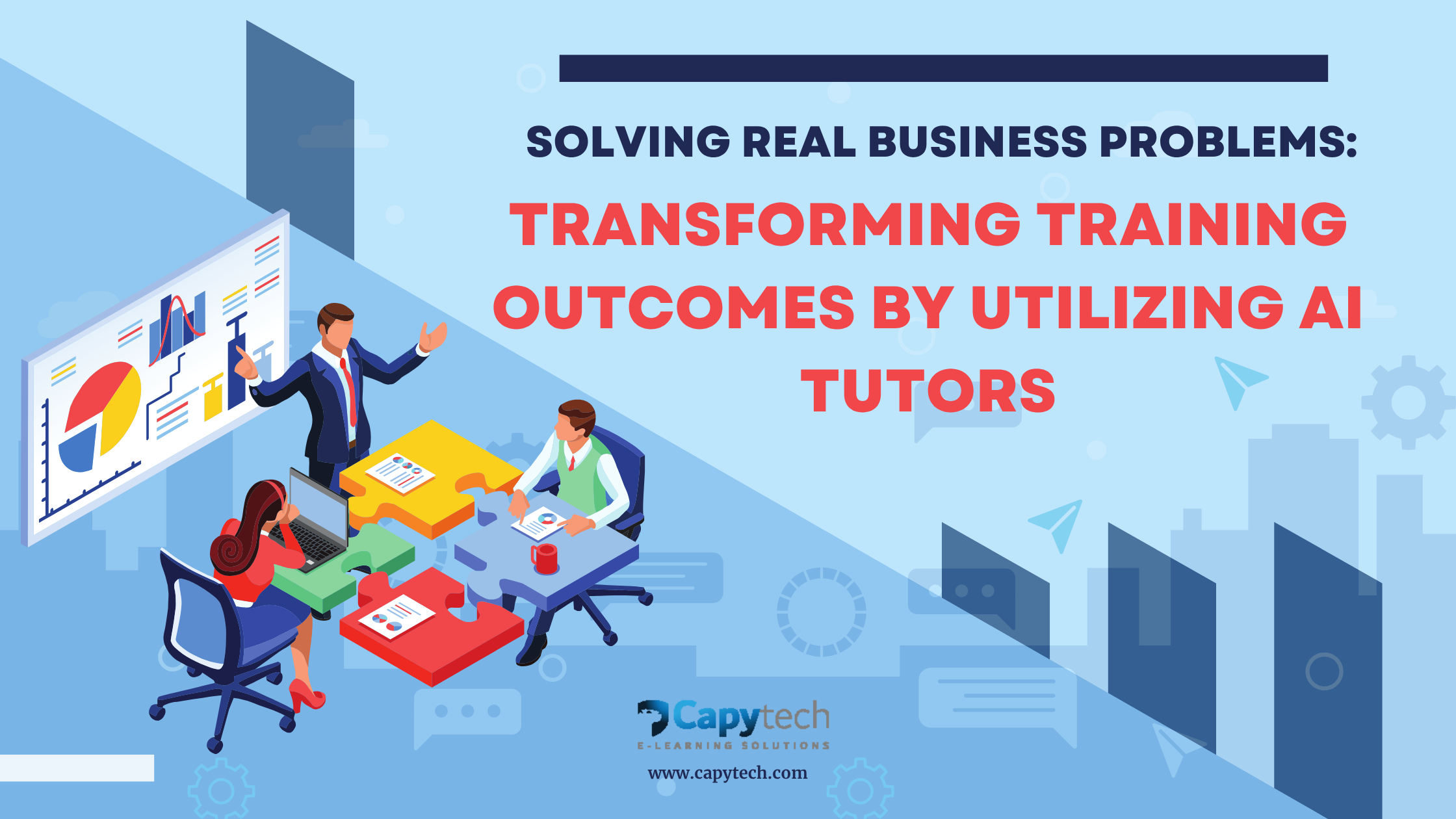 Solving Real Business Problems: Transforming Training Outcomes by Utilizing AI Tutors - Capytech